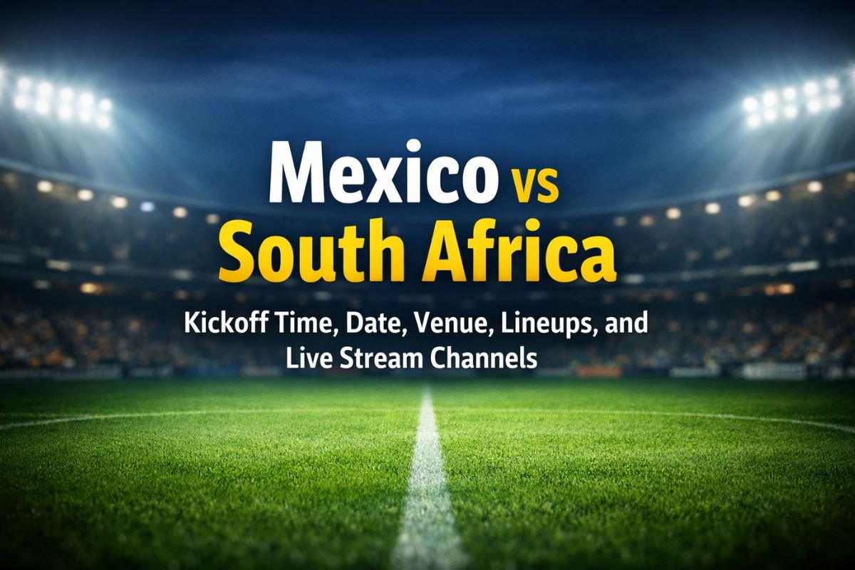 Mexico vs South Africa Kickoff Time, Date, Venue, Lineups, and Live ...